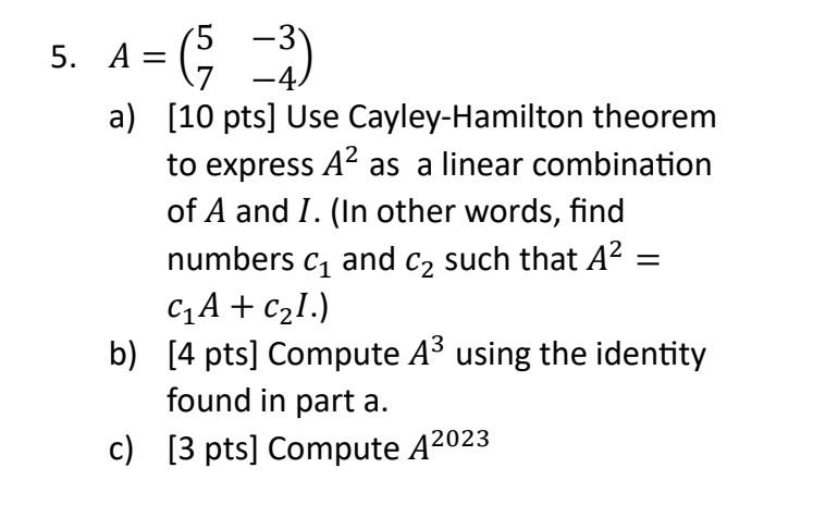 Solved 5. A=(57−3−4) a) [10 pts] Use Cayley-Hamilton theorem | Chegg.com