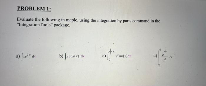 Solved PROBLEM 1: Evaluate the following in maple, using the | Chegg.com