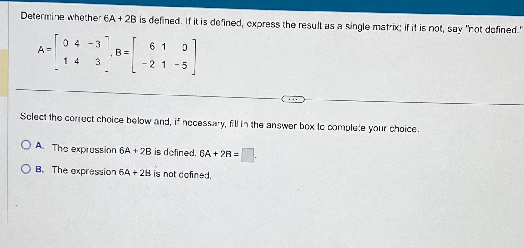 Solved Determine whether 6A+2B ﻿is defined. If it is | Chegg.com