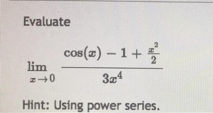 Solved Evaluate cos(x) – 1+ 3:24 Hint: Using power series. | Chegg.com