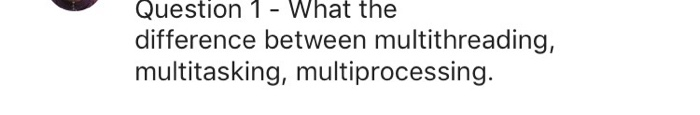Solved Question 1 - What the difference between | Chegg.com