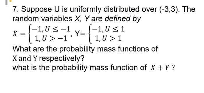 Solved 7. Suppose U is uniformly distributed over (−3,3). | Chegg.com