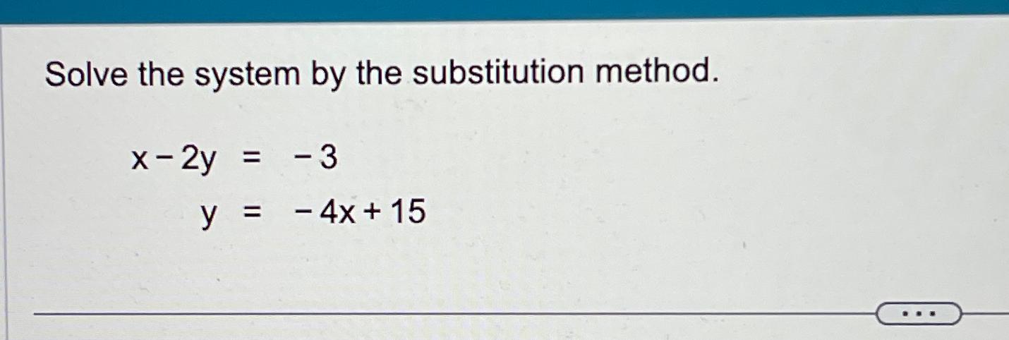 Solved Solve the system by the substitution | Chegg.com