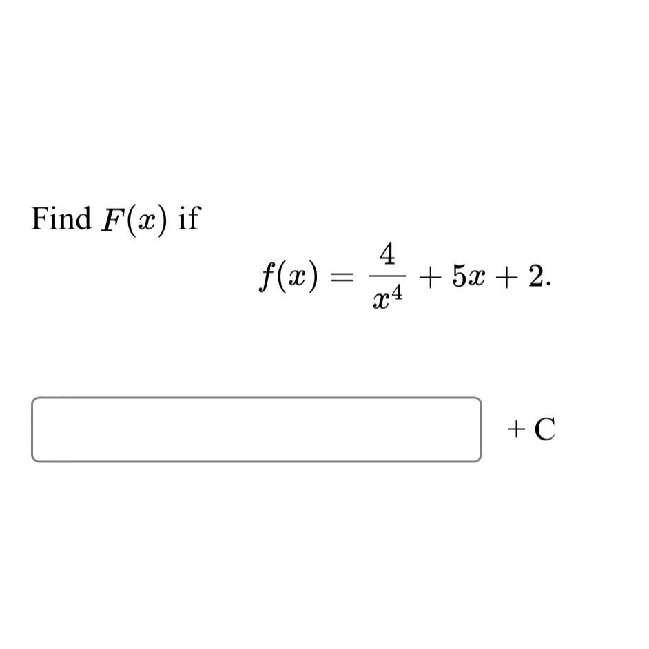 Solved Find F(x) ﻿iff(x)=4x4+5x+2.+C | Chegg.com