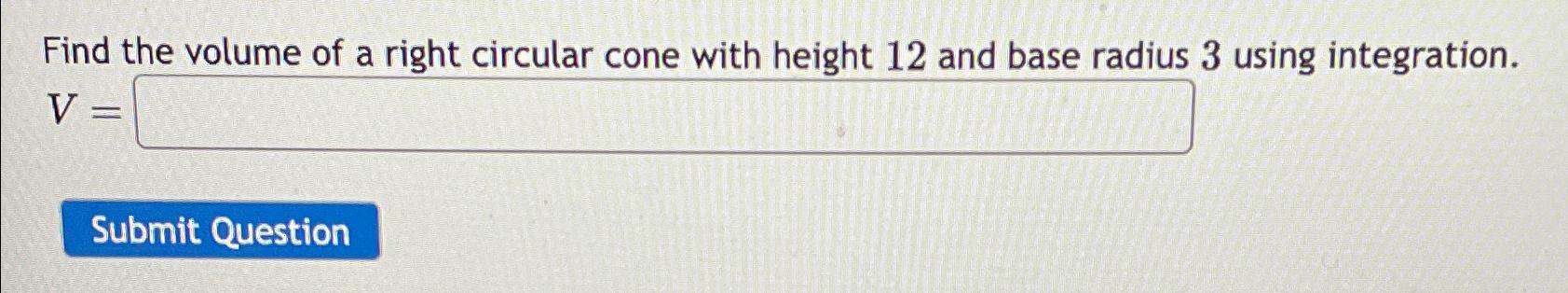 Solved Find the volume of a right circular cone with height | Chegg.com