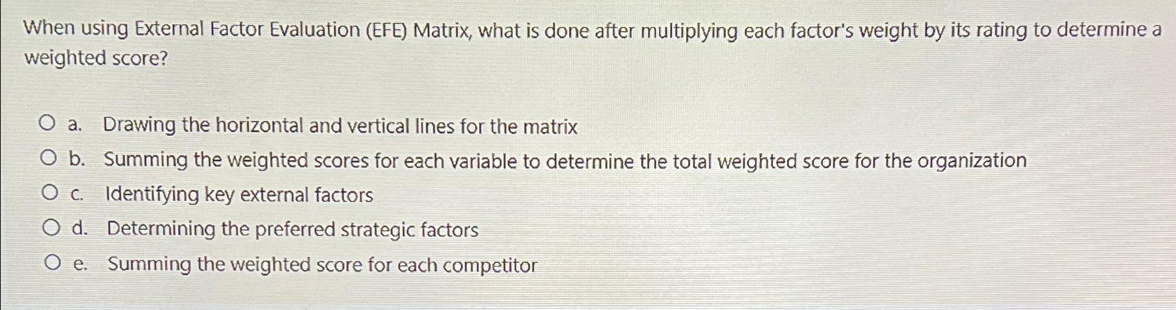 Solved When using External Factor Evaluation (EFE) ﻿Matrix, | Chegg.com