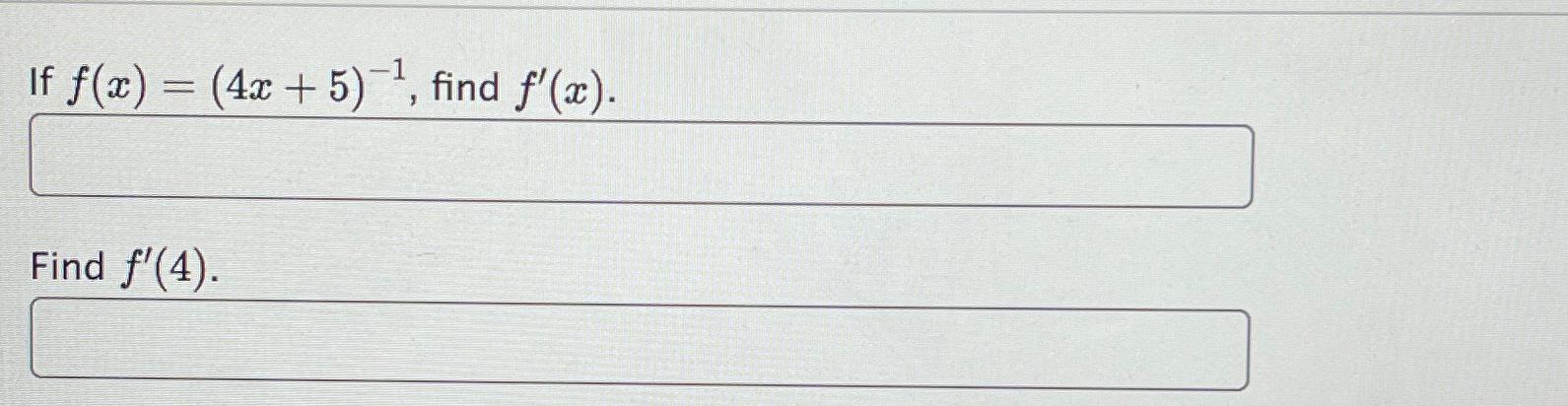 Solved If f(x)=(4x+5)-1, ﻿find f'(x) | Chegg.com