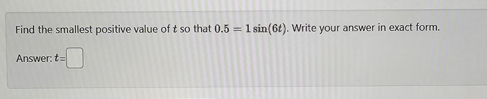 Solved Find the smallest positive value of t ﻿so that | Chegg.com