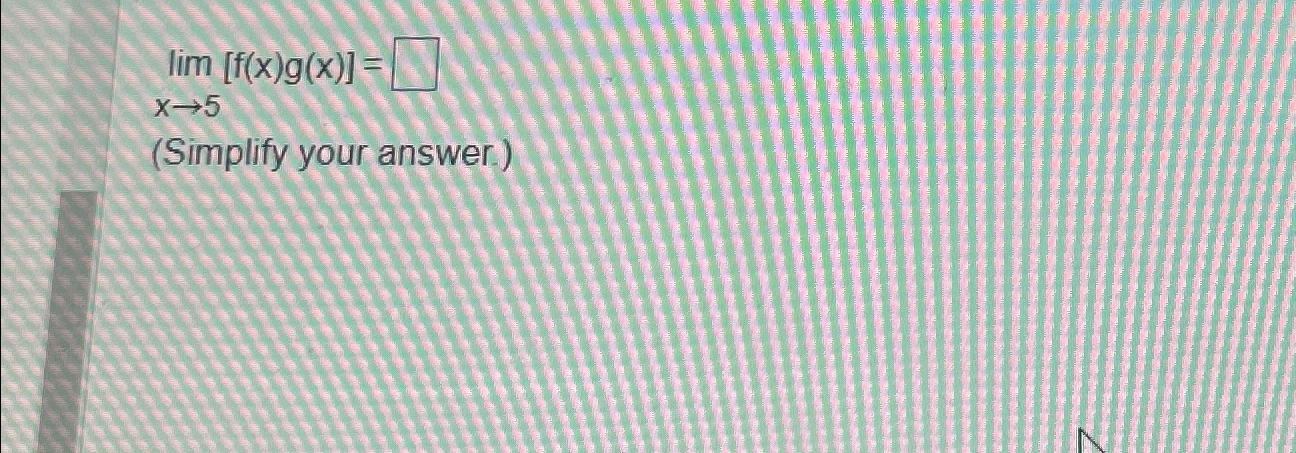 Solved limx→5[f(x)g(x)]=(Simplify your answer.) | Chegg.com
