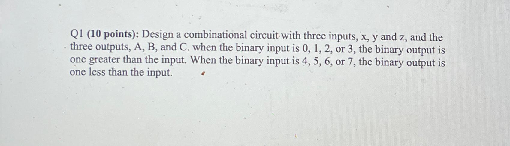 Solved Q1 (10 ﻿points): Design a combinational circuit with | Chegg.com