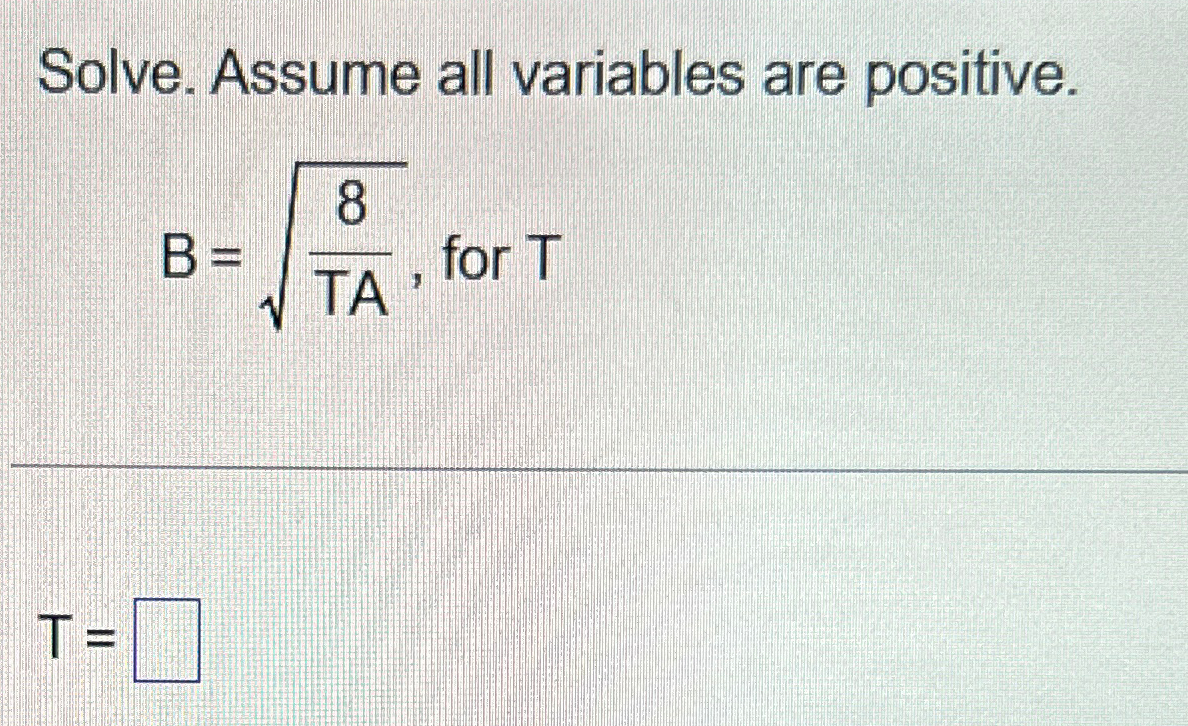 Solved Solve. Assume all variables are positive.B=8TA2, ﻿for | Chegg.com