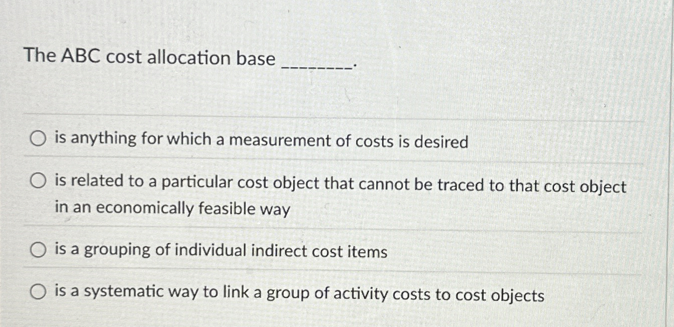 Solved The ABC cost allocation baseis anything for which a | Chegg.com