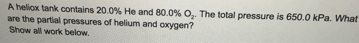 Solved A heliox tank contains 20.0% He and 80.0% 0,. The | Chegg.com