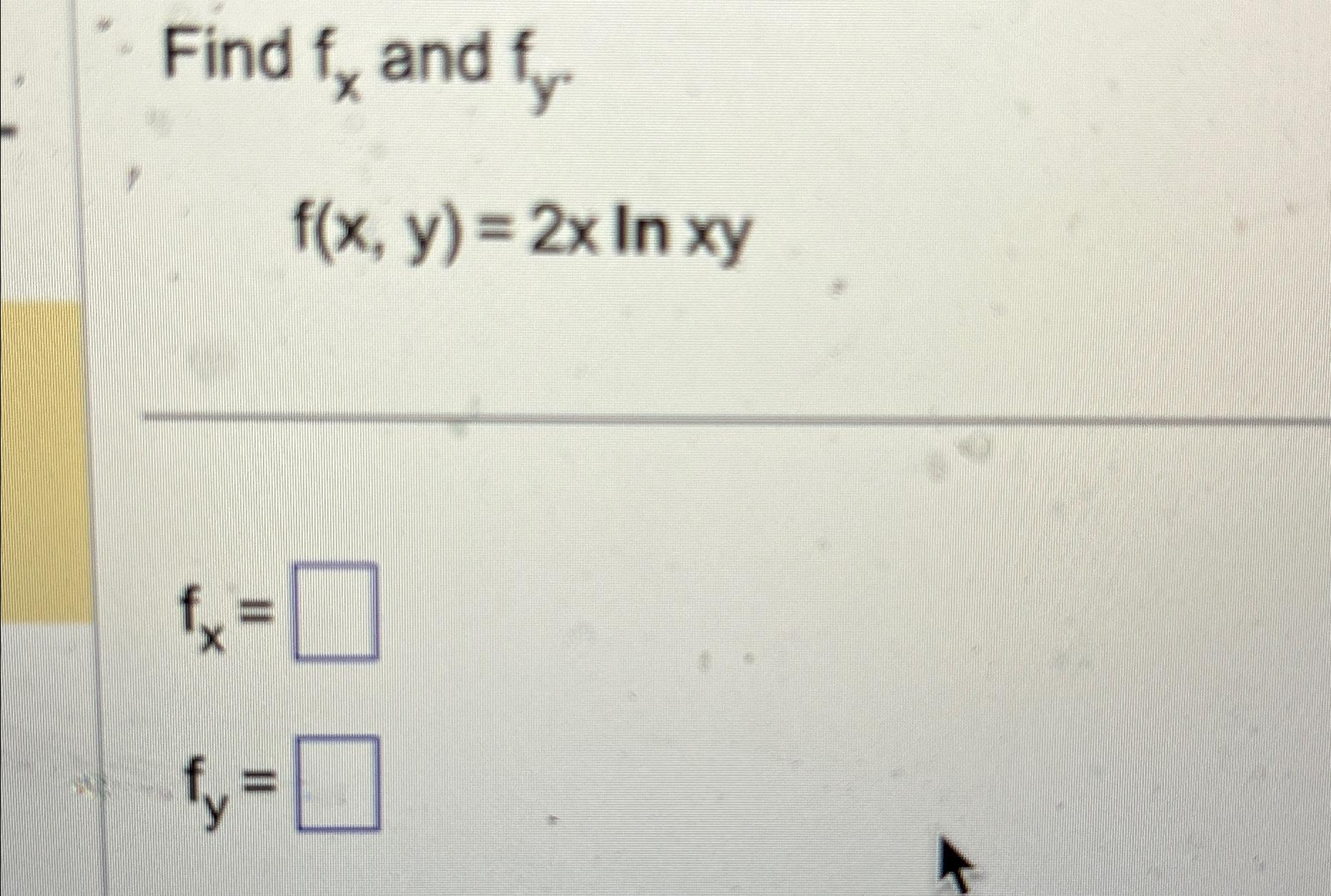 Solved Find fx ﻿and fyf(x,y)=2xlnxyfx=fy= | Chegg.com
