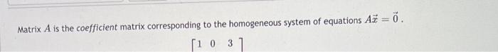 Solved Matrix A is the coefficient matrix corresponding to | Chegg.com
