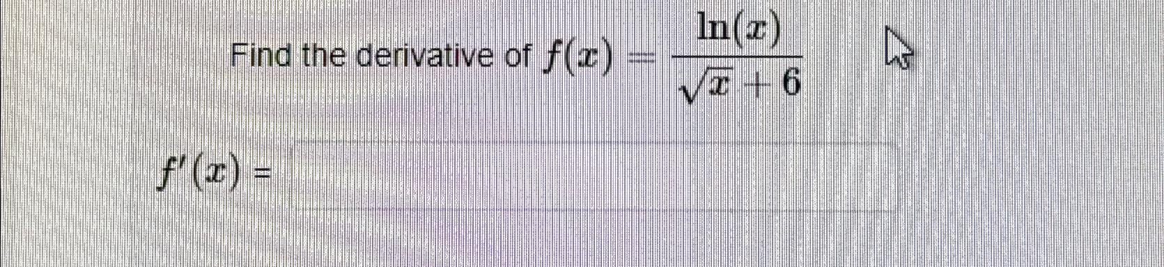Solved Find the derivative of f(x)=ln(x)x2+6f'(x)= | Chegg.com
