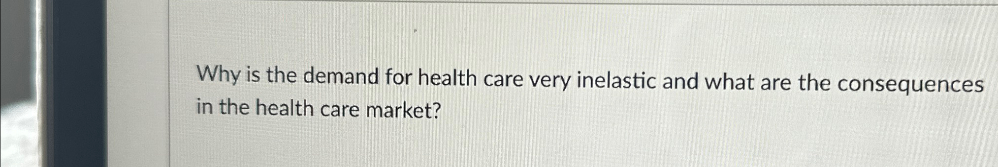 Solved Why is the demand for health care very inelastic and | Chegg.com