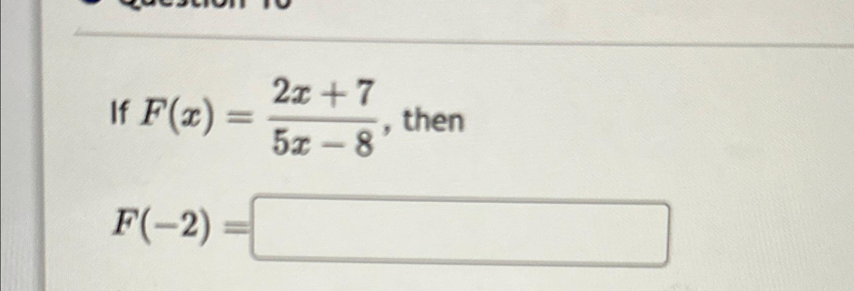 Solved If F(x)=2x+75x-8, ﻿thenF(-2)= | Chegg.com