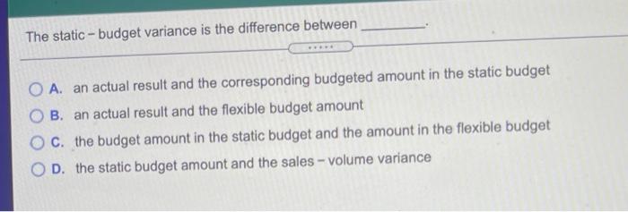Solved The static-budget variance is the difference between | Chegg.com