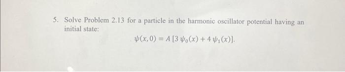 Solved 5. Solve Problem 2.13 for a particle in the harmonic | Chegg.com