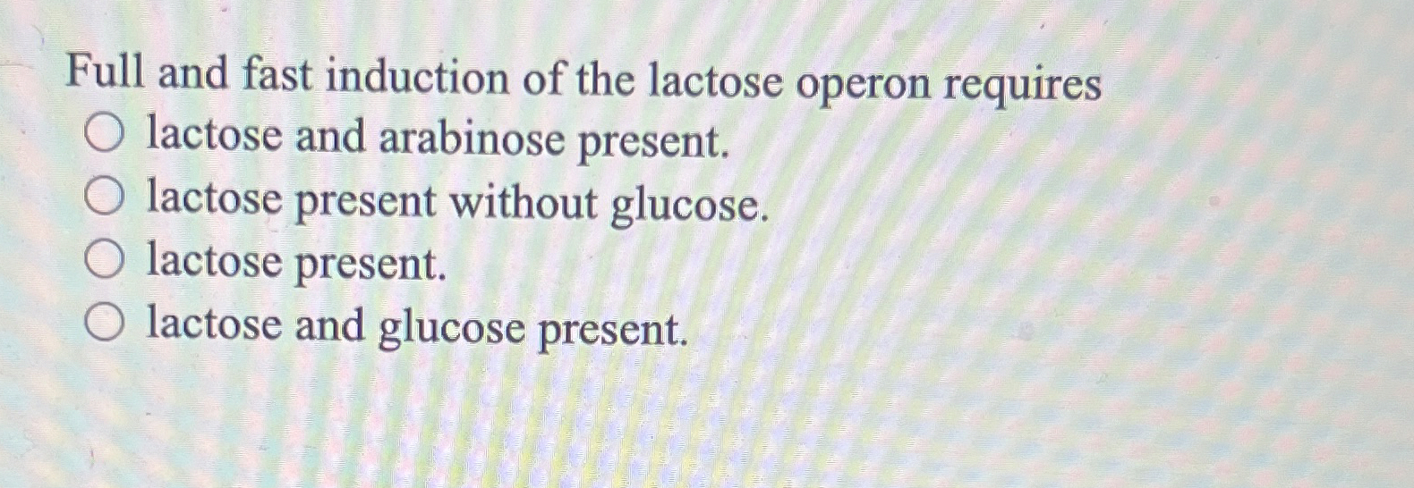Solved Full and fast induction of the lactose operon | Chegg.com