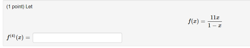 Solved (1 ﻿point) ﻿Letf(x)=11x1-xf(4)(x)= | Chegg.com