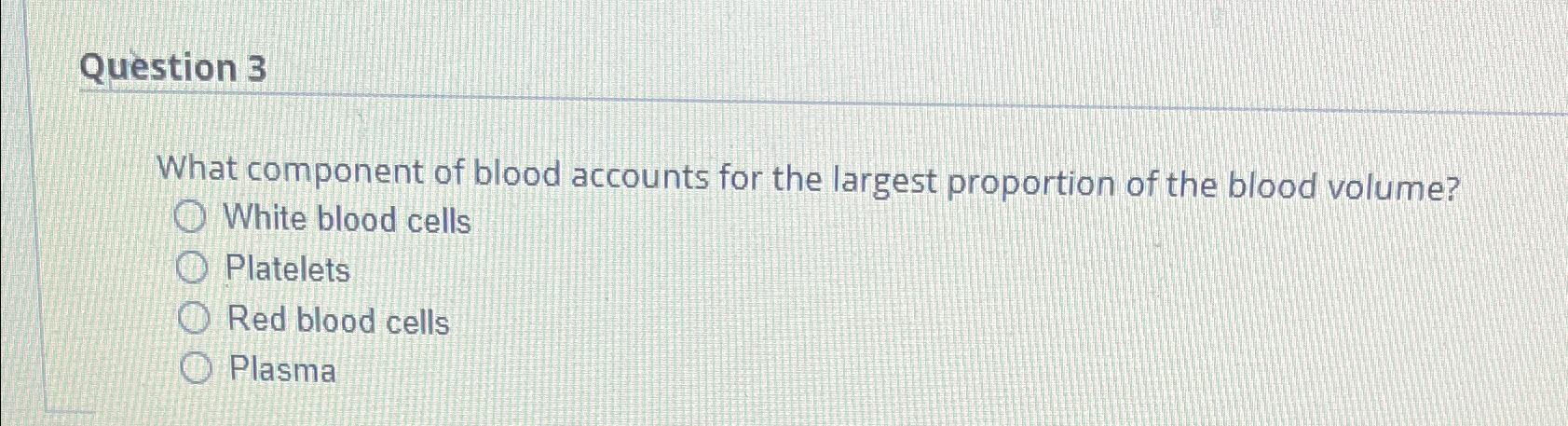 Solved Question 3What component of blood accounts for the | Chegg.com