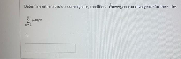 Solved Determine either absolute convergence, conditional | Chegg.com Solved Determine either absolute convergence, conditional | Chegg.com