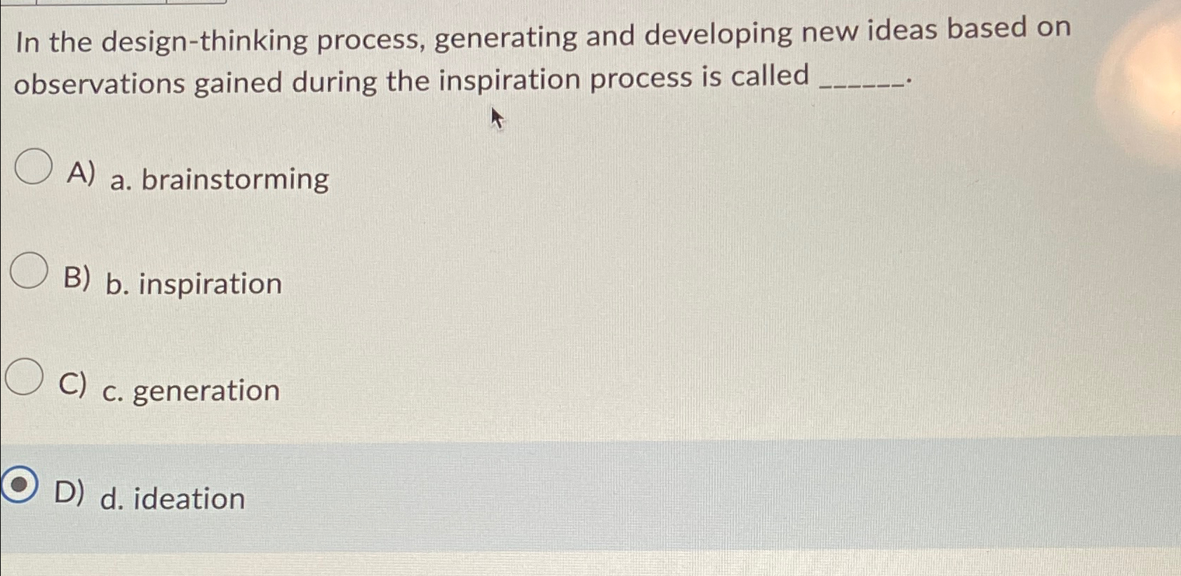 Solved In the design-thinking process, generating and | Chegg.com