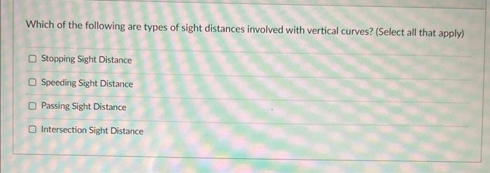 Solved Which of the following are types of sight distances | Chegg.com