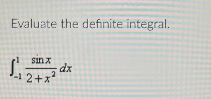 Solved Evaluate the definite integral. sinx [.2+ dx 2+x2 | Chegg.com
