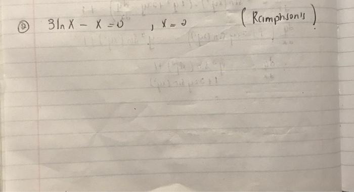 Solved (2) 3lnx−x=0,x=2 (Ramphson's) | Chegg.com