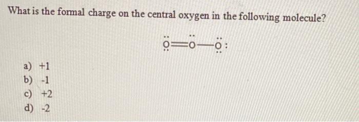 Solved What is the formal charge on the central oxygen in | Chegg.com