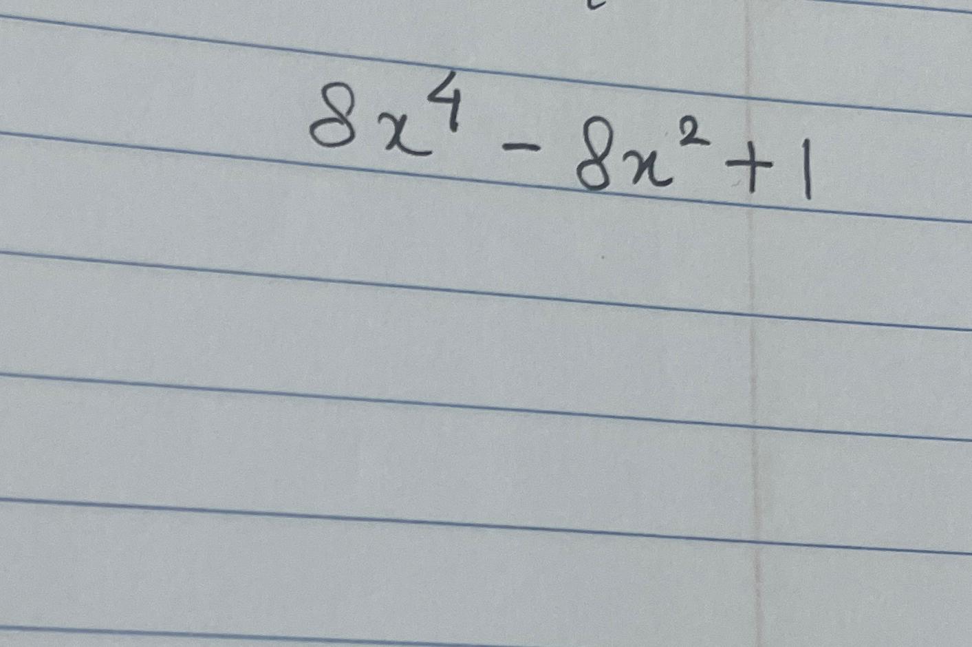 8x4-8x2+1 | Chegg.com