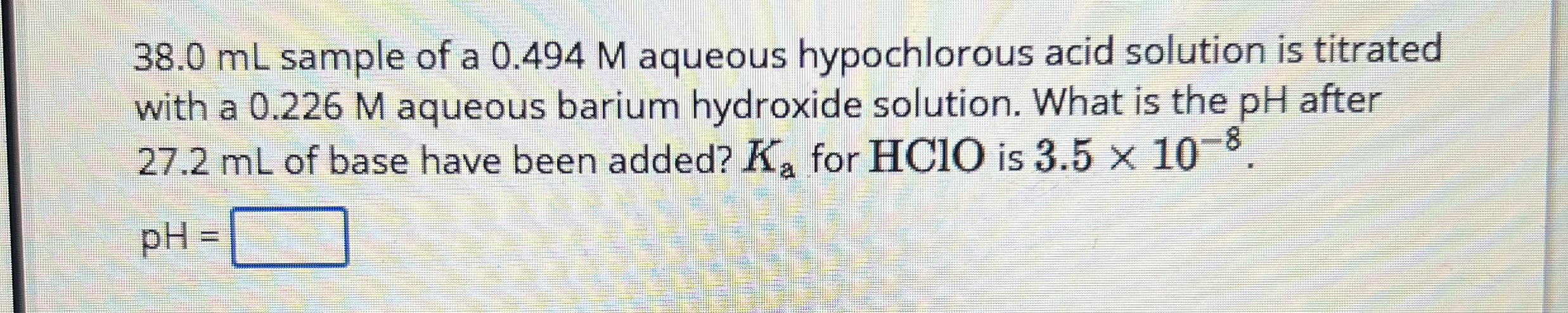 Solved 38.0 ﻿mL sample of a 0.494 ﻿M aqueous hypochlorous | Chegg.com
