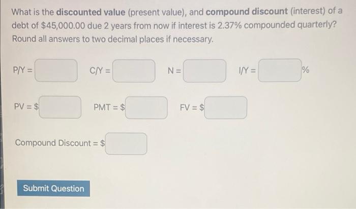 Solved What is the discounted value (present value), and | Chegg.com
