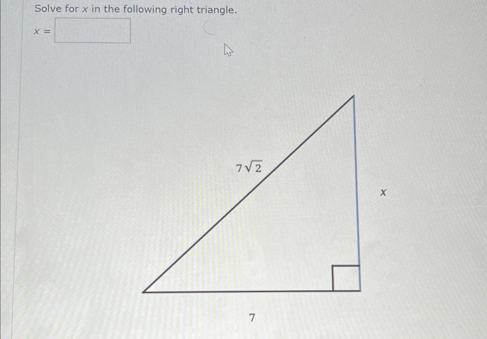 Solved Solve for x ﻿in the following right triangle.x=x7 | Chegg.com
