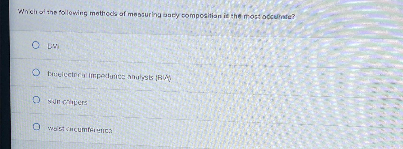 Solved Which of the following methods of measuring body | Chegg.com