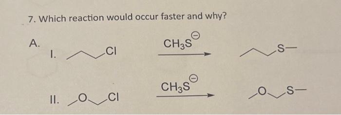 Solved 7. Which reaction would occur faster and why? A. I. | Chegg.com