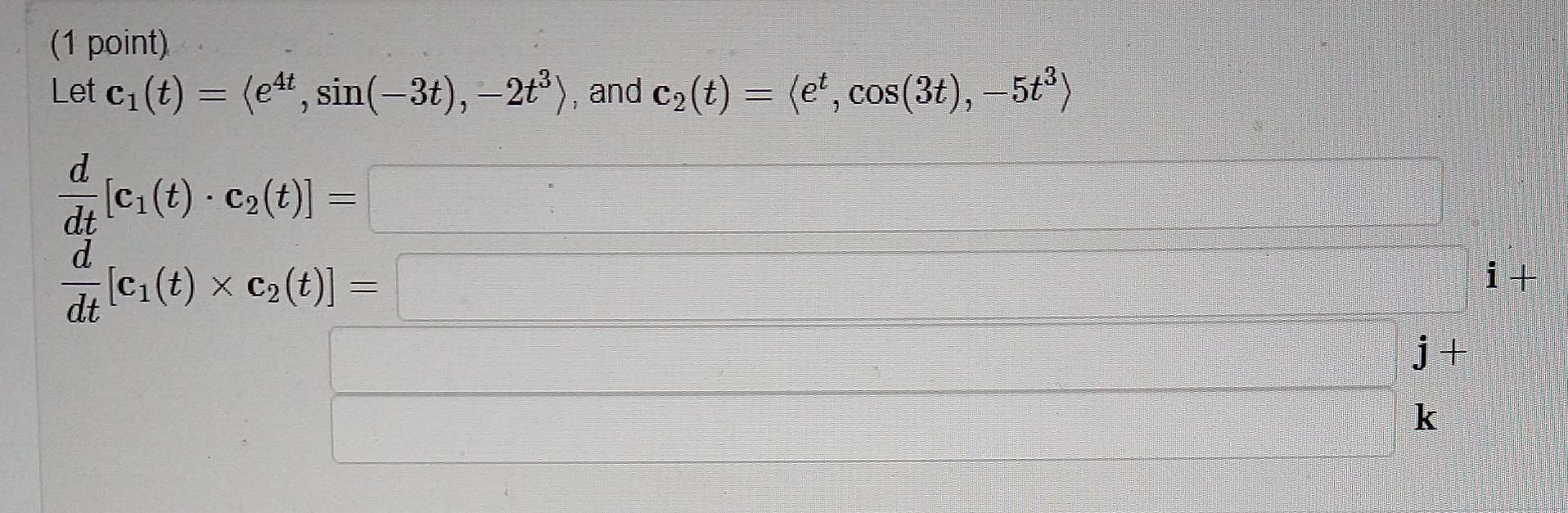 Solved Let c1(t)= e4t,sin(−3t),−2t3 , and | Chegg.com