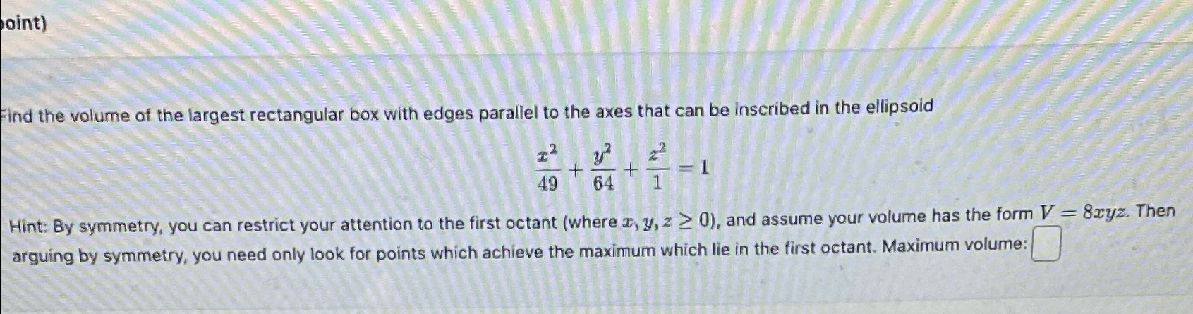 Solved oint)Find the volume of the largest rectangular box | Chegg.com