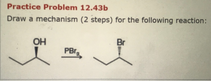Solved Practice Problem 12.43b Draw a mechanism (2 steps) | Chegg.com