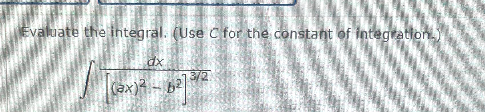 Solved Evaluate the integral. (Use C for the constant of | Chegg.com