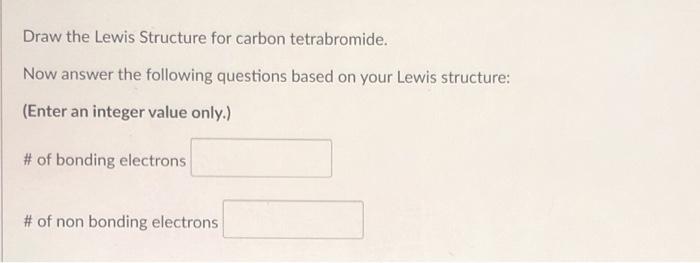 Solved Draw the Lewis Structure for carbon tetrabromide. Now | Chegg.com