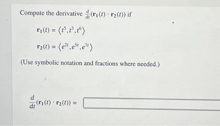 Solved Compute the derivative dtd(r1(t)⋅r2(t)) if | Chegg.com