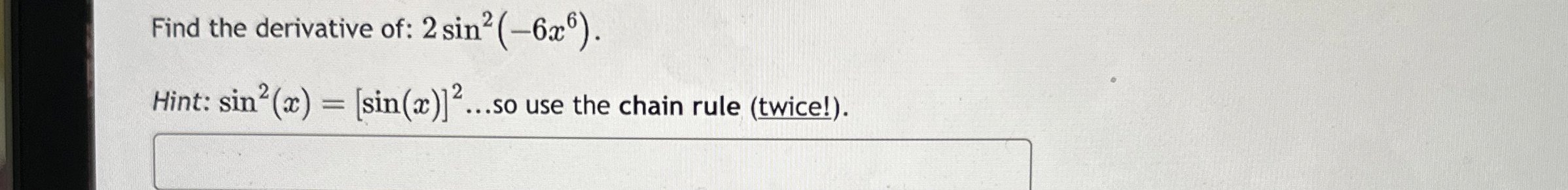 Solved Find the derivative of: 2sin2(-6x6).Hint: | Chegg.com