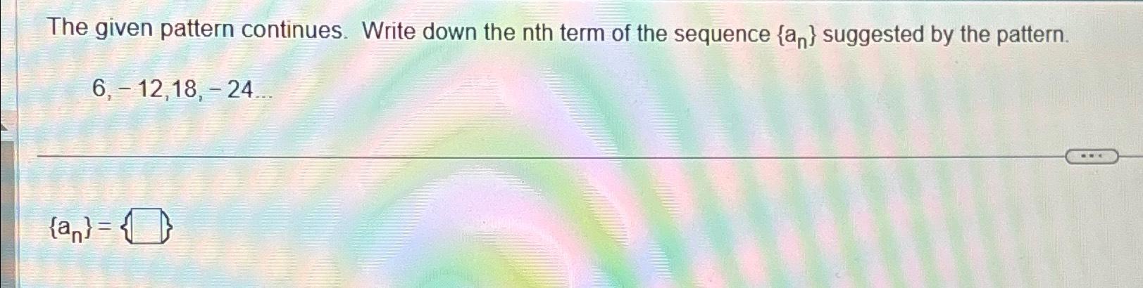 Solved The given pattern continues. Write down the nth term | Chegg.com