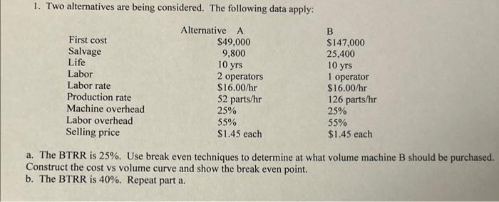 Solved 1. Two alternatives are being considered. The | Chegg.com