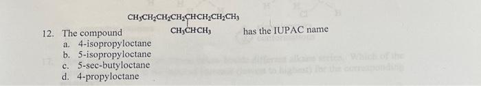 [Solved]: 12. The compound has the IUPAC name a. 4-isopropy