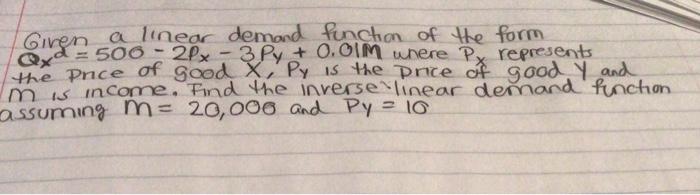 Solved Given a linear demand function of the form Qxd = 500 | Chegg.com